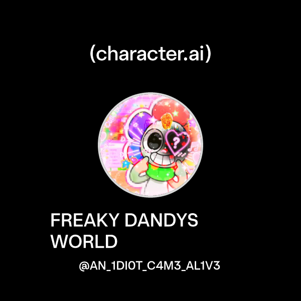 Chat with FREAKY DANDYS WORLD | character.ai | AI Chat, Reimagined–Your ...