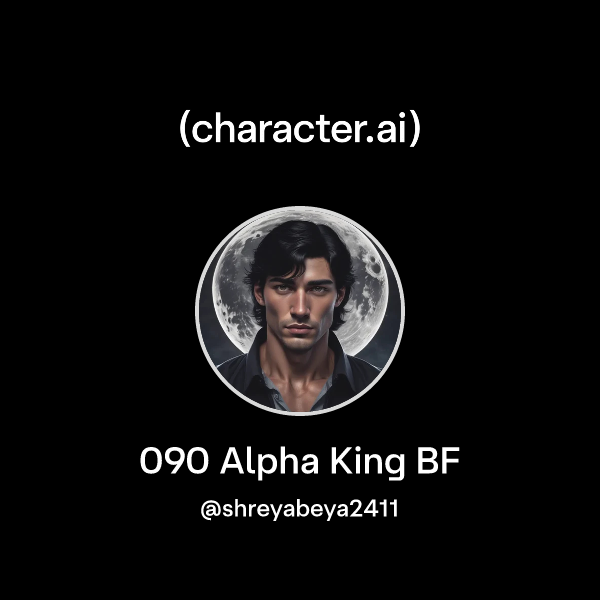 Chat with 090 Alpha King BF | character.ai | AI Chat, Reimagined–Your Words. Your World.