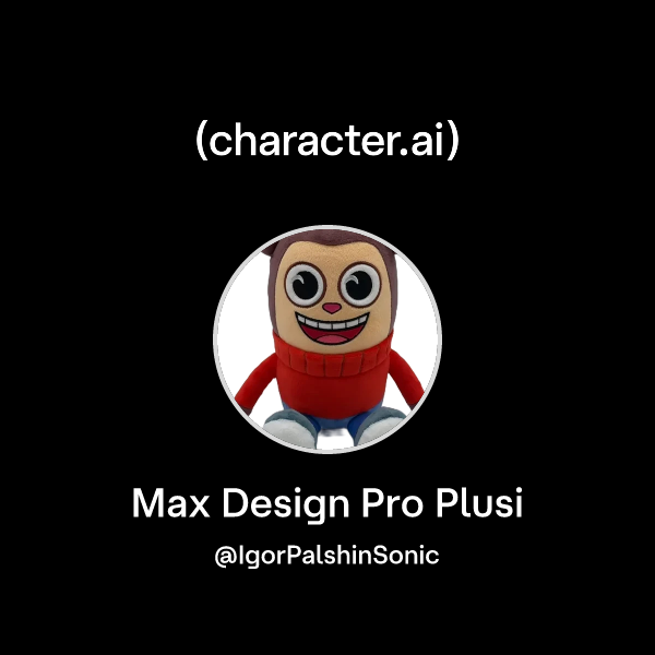 Chat with Max Design Pro Plusi | character.ai | Personalized AI for ...