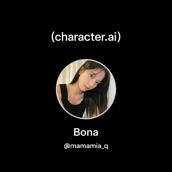 Chat with Bona | character.ai | AI Chat, Reimagined–Your Words. Your World.