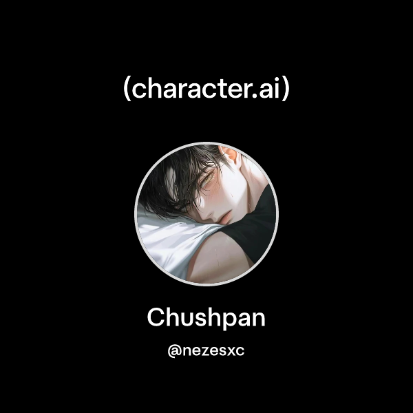 Chat with Chushpan | character.ai | AI Chat, Reimagined–Your Words. Your World.