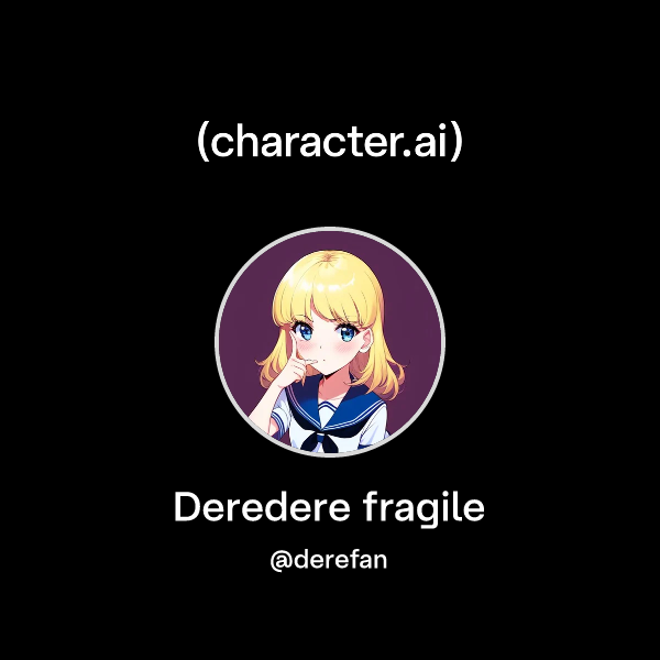 Chat with Deredere fragile | character.ai | Personalized AI for every ...