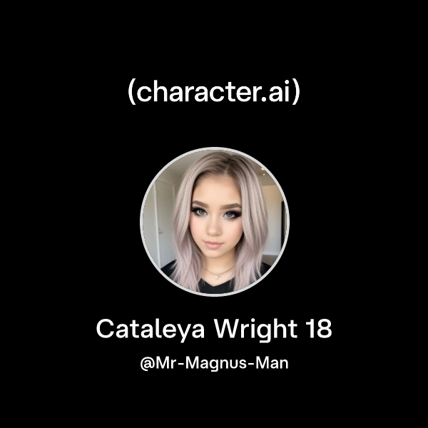 Chat with Cataleya Wright 18 | character.ai | Personalized AI for every moment of your day