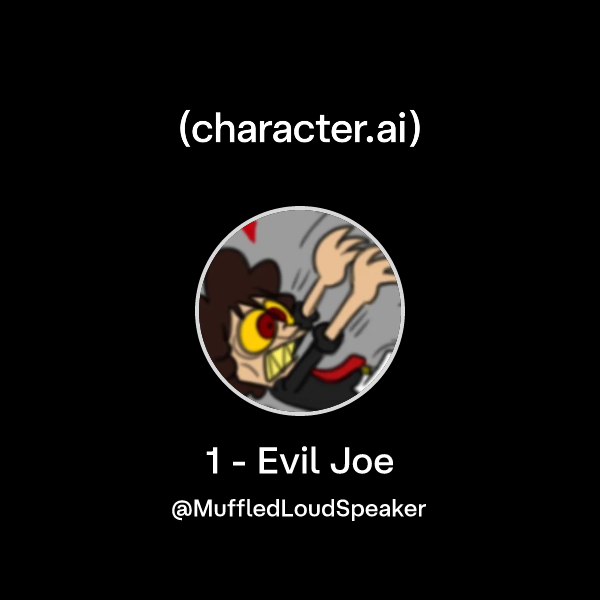 Chat with 1 - Evil Joe | character.ai | AI Chat, Reimagined–Your Words ...