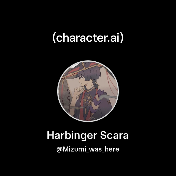 Chat with Harbinger Scara | character.ai | AI Chat, Reimagined–Your Words. Your World.