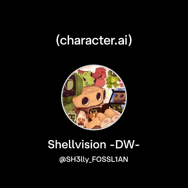 Chat with Shellvision -DW- | character.ai | Personalized AI for every ...