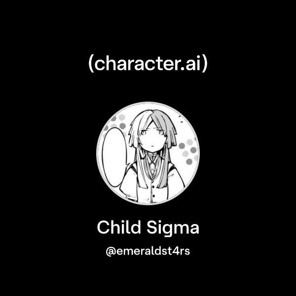 Chat with Child Sigma | character.ai | Personalized AI for every moment ...