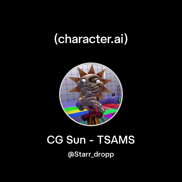 Chat with CG Sun - TSAMS | character.ai | AI Chat, Reimagined–Your Words. Your World.