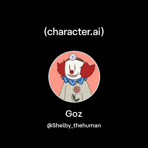Chat with Goz | character.ai | Personalized AI for every moment of your day