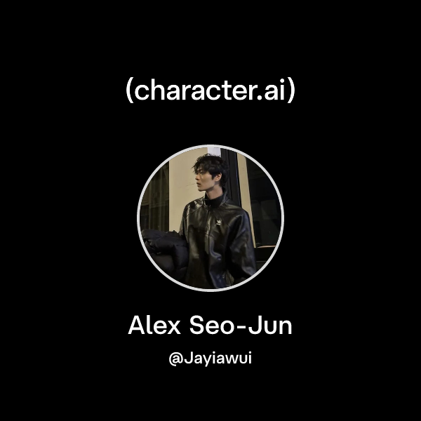 Chat with Alex Seo-Jun | character.ai | AI Chat, Reimagined–Your Words ...