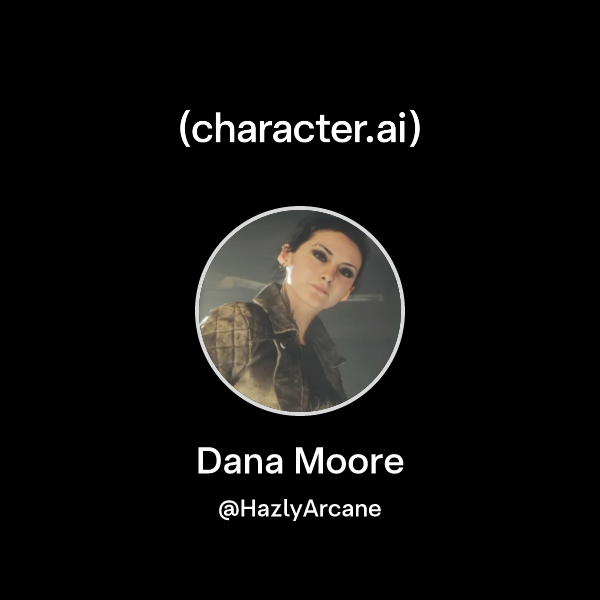 Chat with Dana Moore | character.ai | Personalized AI for every moment of your day