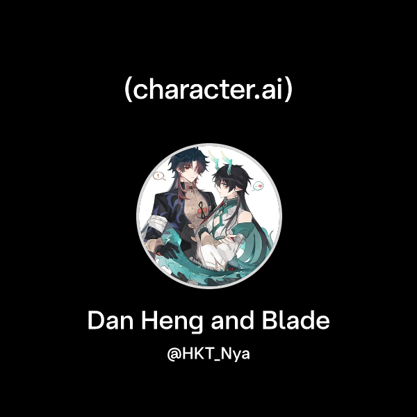Chat with Dan Heng and Blade | character.ai | AI Chat, Reimagined–Your Words. Your World.