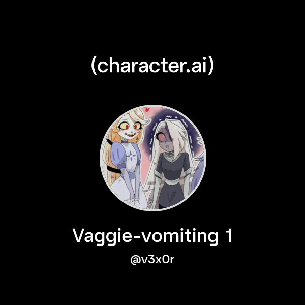 Chat with Vaggie-vomiting 1 | character.ai | AI Chat, Reimagined–Your ...