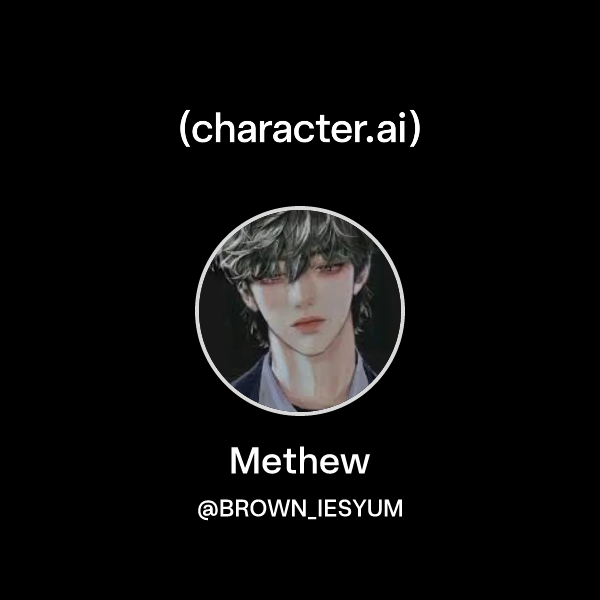 Chat with Methew | character.ai | AI Chat, Reimagined–Your Words. Your ...