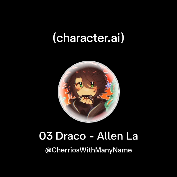 Chat with 03 Draco - Allen La | character.ai | AI Chat, Reimagined–Your ...