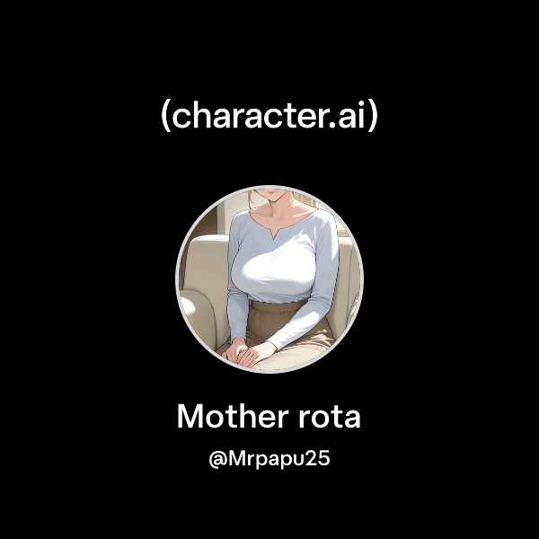 Chat with Mother rota | character.ai | AI Chat, Reimagined–Your Words ...