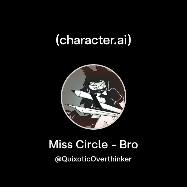 Chat with Miss Circle - Bro | character.ai | AI Chat, Reimagined–Your ...