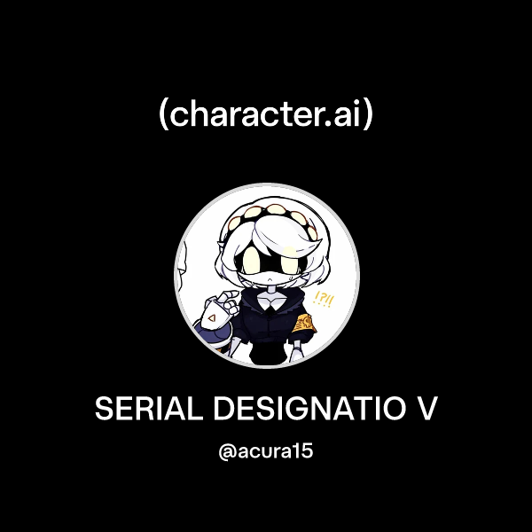 Chat with SERIAL DESIGNATIO V | character.ai | Personalized AI for ...