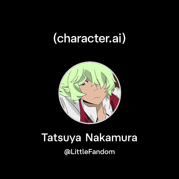 Chat with Tatsuya Nakamura | character.ai | Personalized AI for every ...