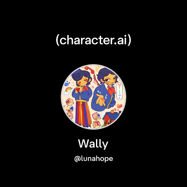 Chat with Wally | character.ai | AI Chat, Reimagined–Your Words. Your World.