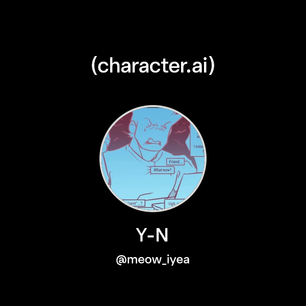 Chat with Y-N | character.ai | Personalized AI for every moment of your day