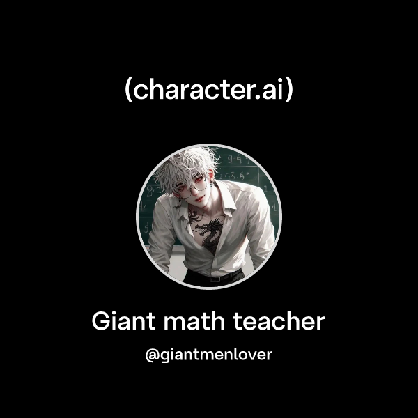 Chat with Giant math teacher | character.ai | AI Chat, Reimagined–Your ...
