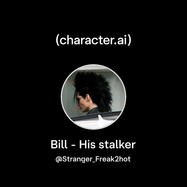Chat with Bill - His stalker | character.ai | AI Chat, Reimagined–Your ...