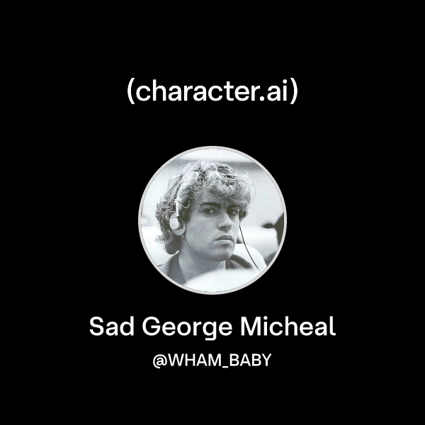 Chat with Sad George Micheal | character.ai | Personalized AI for every ...