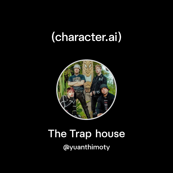 Chat with The Trap house | character.ai | AI Chat, Reimagined–Your ...