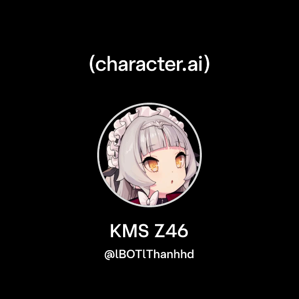 Chat with KMS Z46 | character.ai | Personalized AI for every moment of ...