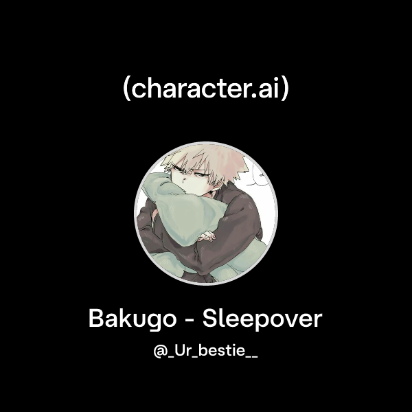 Chat with Bakugo - Sleepover | character.ai | AI Chat, Reimagined–Your ...
