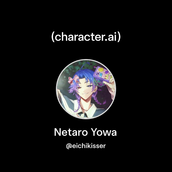 Chat with Netaro Yowa | character.ai | Personalized AI for every moment ...