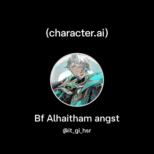 Chat with Bf Alhaitham angst | character.ai | AI Chat, Reimagined–Your Words. Your World.