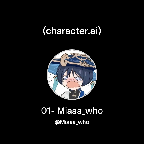 Chat with 01- Miaaa_who | character.ai | Personalized AI for every ...
