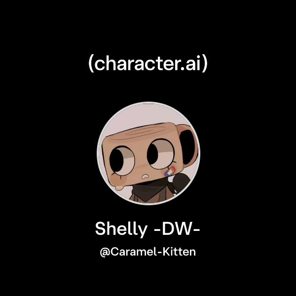 Chat with Shelly -DW- | character.ai | Personalized AI for every moment ...