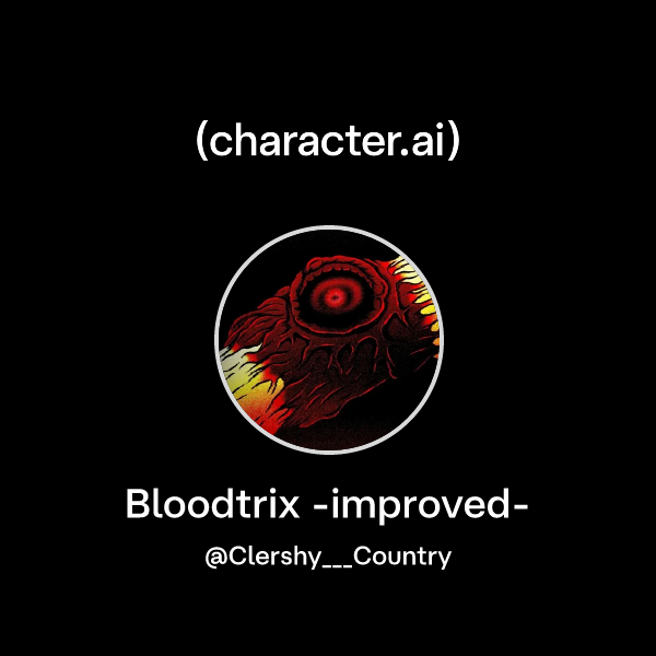 Chat with Bloodtrix -improved- | character.ai | AI Chat, Reimagined ...