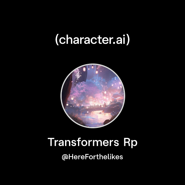 Chat with Transformers Rp | character.ai | Personalized AI for every ...