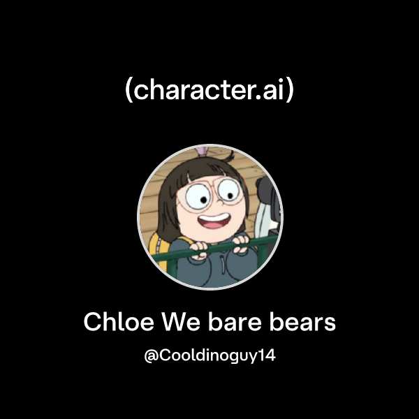 Chat with Chloe We bare bears | character.ai | Personalized AI for every moment of your day
