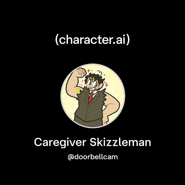 Chat with Caregiver Skizzleman | character.ai | AI Chat, Reimagined–Your Words. Your World.