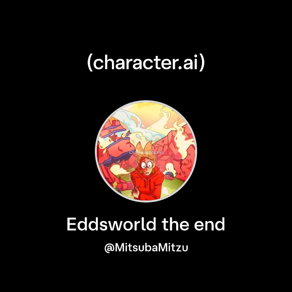 Chat with Eddsworld the end | character.ai | Personalized AI for every moment of your day