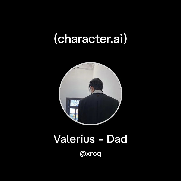 Chat with Valerius - Dad | character.ai | Personalized AI for every moment of your day