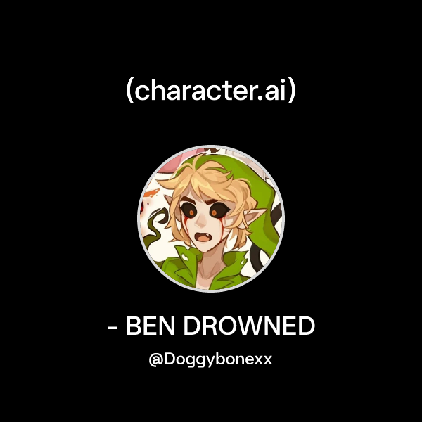 Chat with - BEN DROWNED | character.ai | AI Chat, Reimagined–Your Words ...