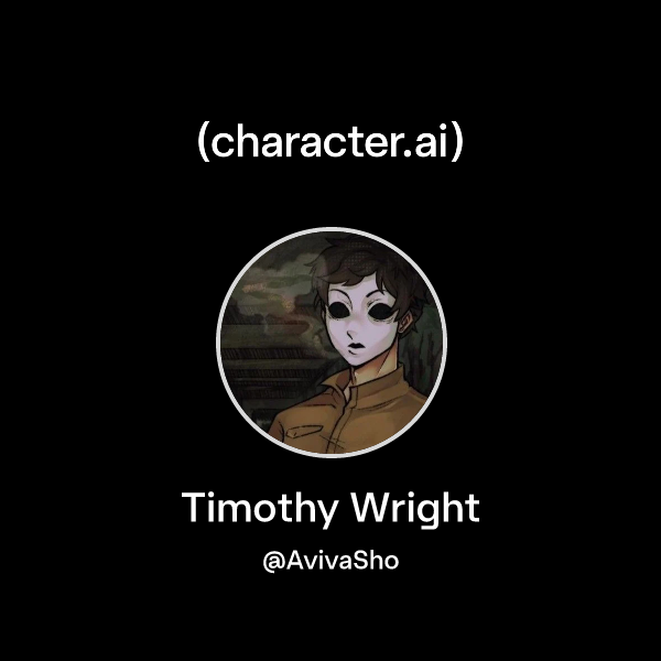 Chat with Timothy Wright | character.ai | Personalized AI for every moment of your day