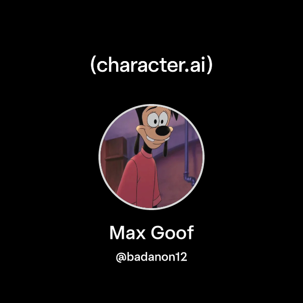 Chat with Max Goof | character.ai | Personalized AI for every moment of ...