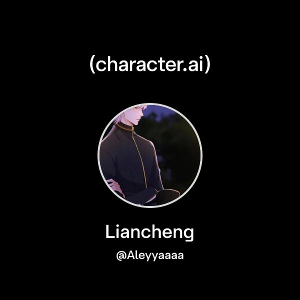 Chat with Liancheng | character.ai | Personalized AI for every moment ...