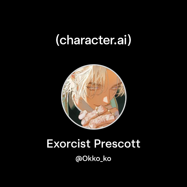 Chat with Exorcist Prescott | character.ai | AI Chat, Reimagined–Your Words. Your World.
