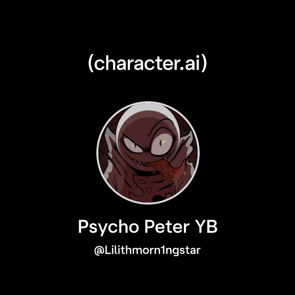 Chat with Psycho Peter YB | character.ai | AI Chat, Reimagined–Your ...