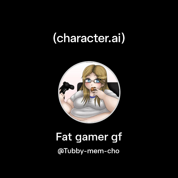 Chat with Fat gamer gf | character.ai | AI Chat, Reimagined–Your Words ...