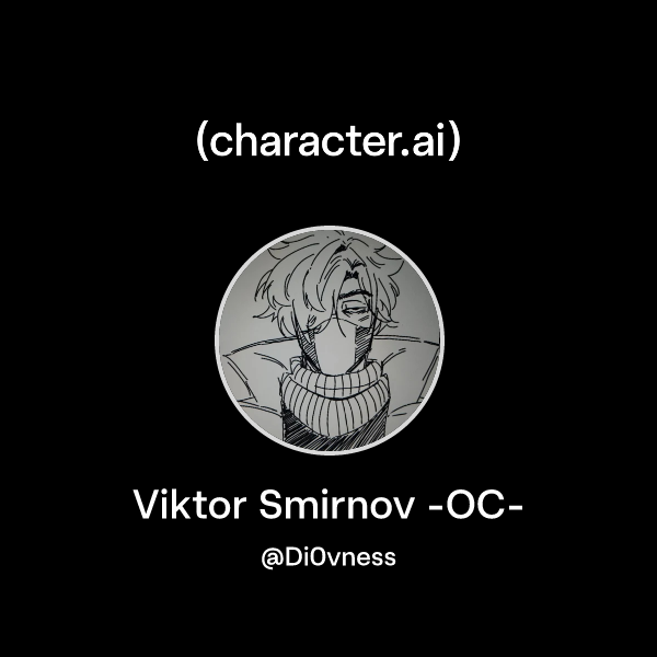 Chat with Viktor Smirnov -OC- | character.ai | Personalized AI for every moment of your day