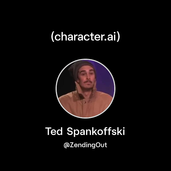 Chat with Ted Spankoffski | character.ai | Personalized AI for every ...